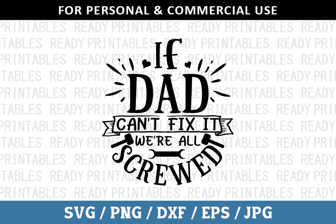 Funny Dad SVG: If Dad Can't Fix It, We're All Screwed (digital Download ...
