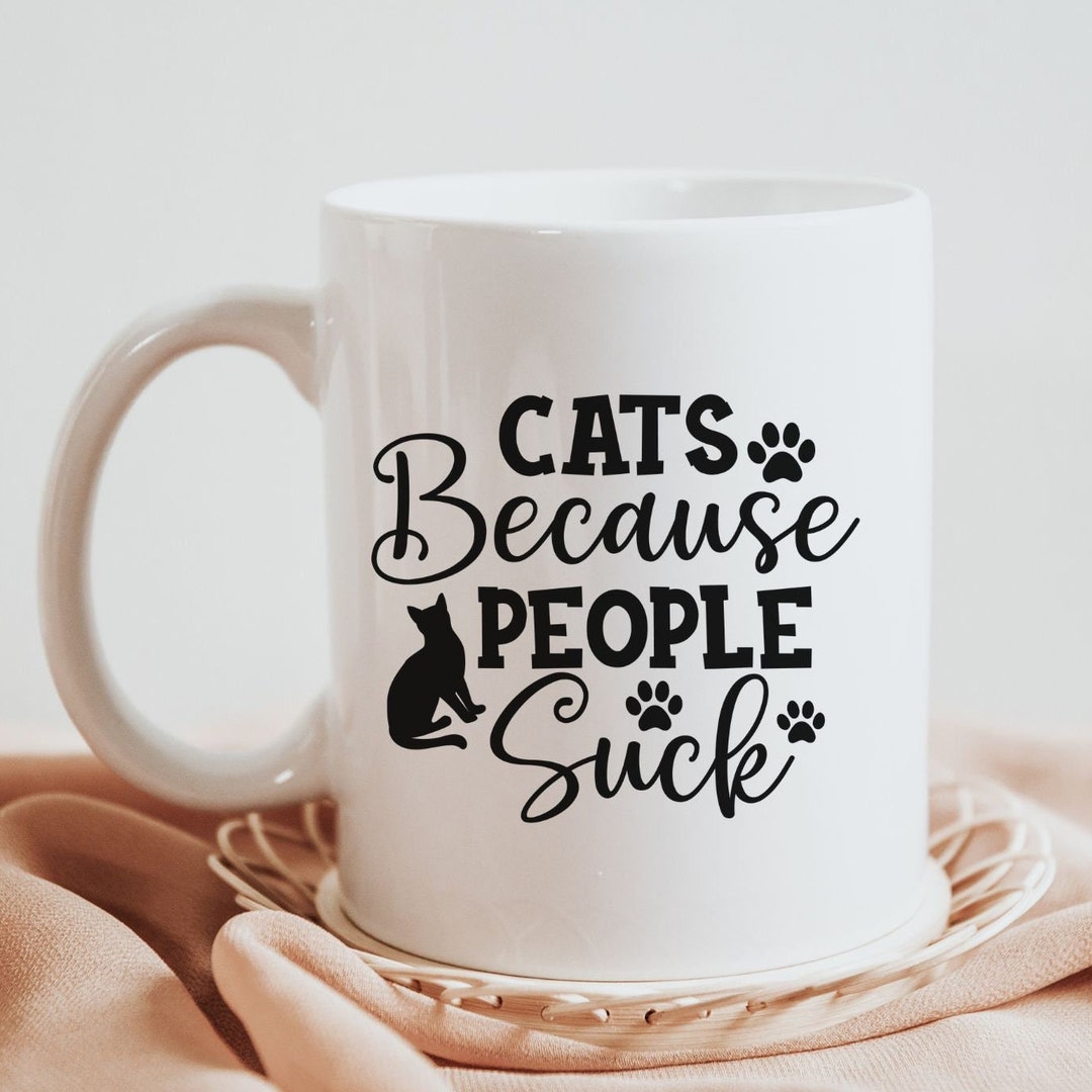 Cats Because People Suck Svg Cat Svg Png Funny Cat Svg Cat Quotes Svg Kitten Svg Svg Files