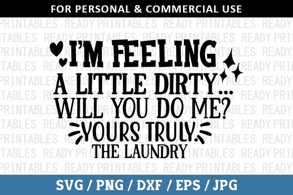 I'm Feeling A Little Dirty Will You Do Me Yours Truly the - Etsy