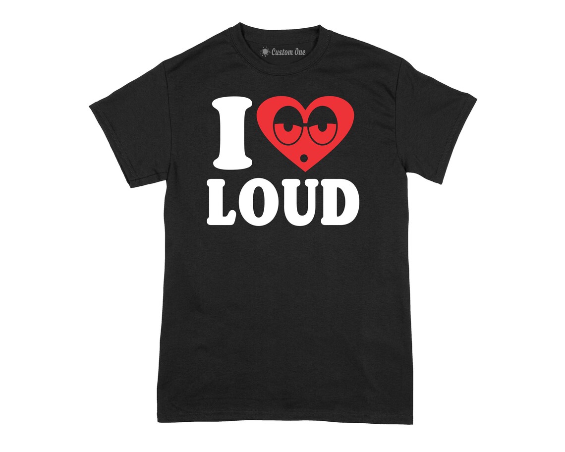 I Love Loud Shirt I Heart Loud Shirt Ships From USA - Etsy
