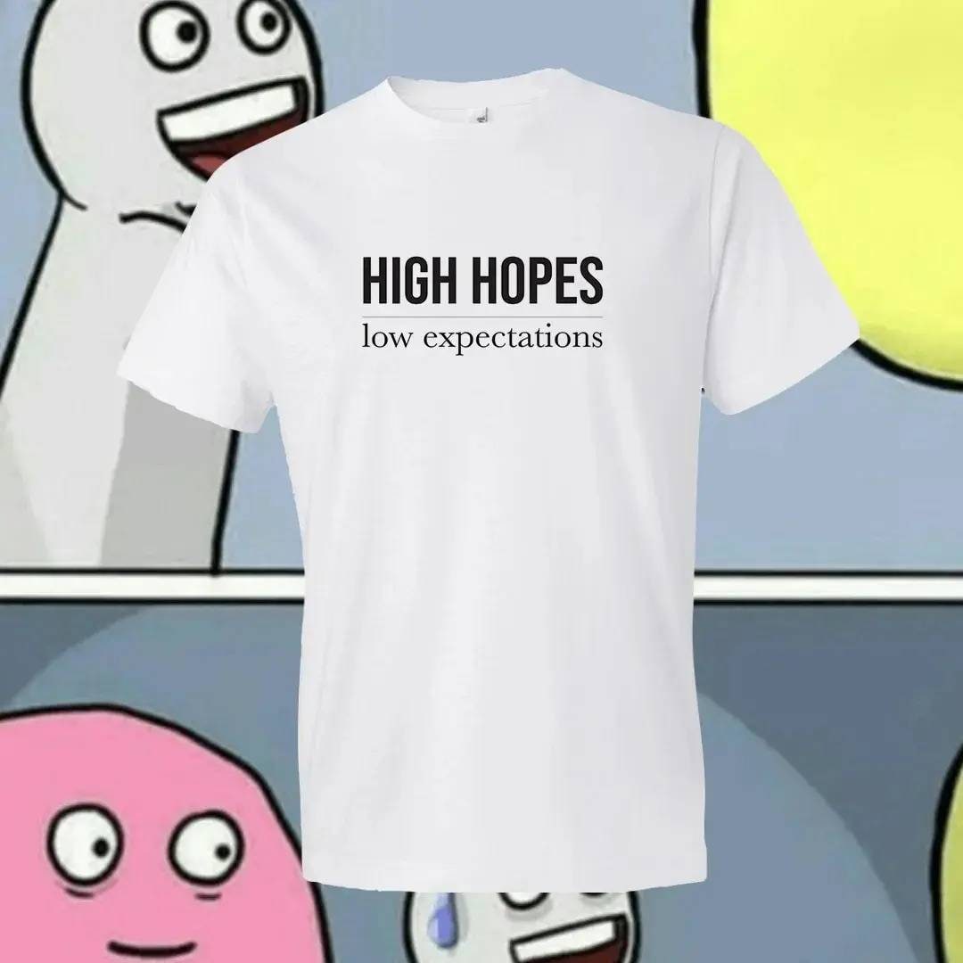 High Hopes, Low Expectations - Original Minimalist Screenprinted T ...