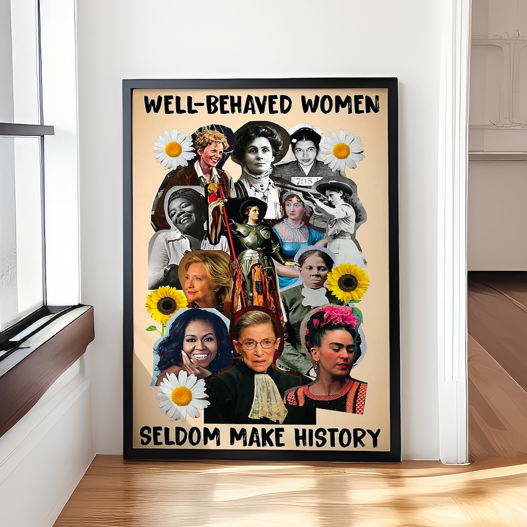 Well Behaved Women Seldom Make History Poster - Frida Khlo, Ruth Bader ...