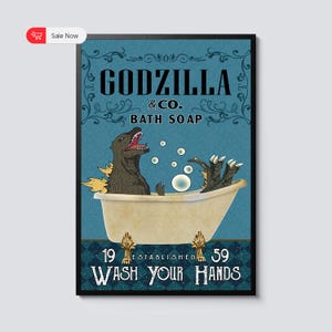Godzilla Co Bath Soap Poster - Funny Wash Your Hands Bathroom Wall Art ...