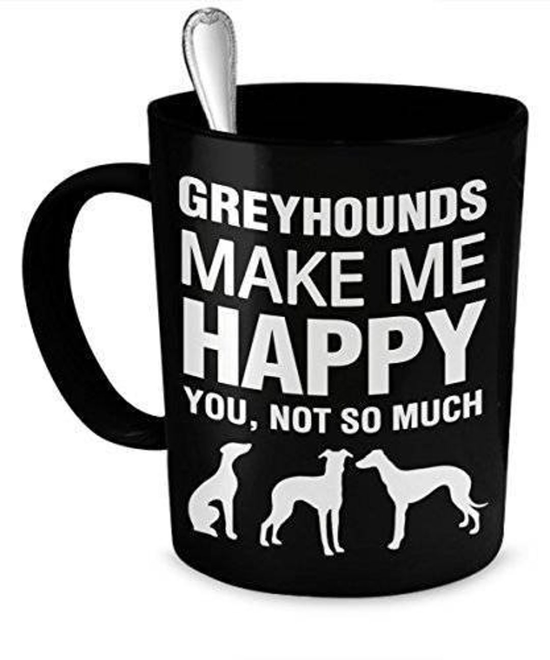 Greyhound Mug Greyhounds Make Me Happy Greyhound Gifts Greyhound ...
