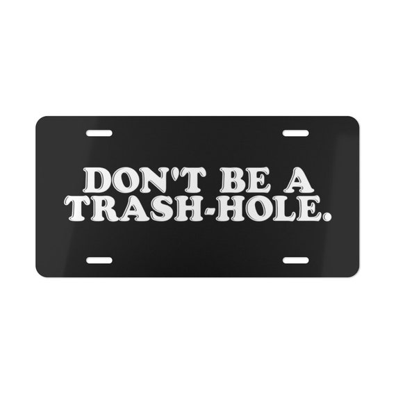 License Plate Don't Be A Trash-hole Environmentally - Etsy