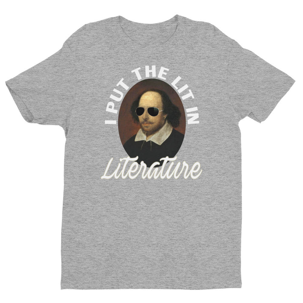 I Put the Lit in Literature William Shakespeare Shirt - Short Sleeve T ...