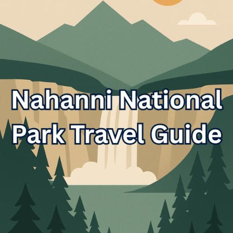 Nahanni National Park Travel Guide | A4 Printable Canada Itinerary ...