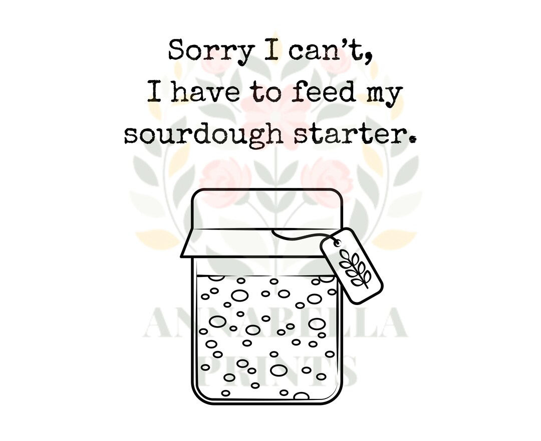 Sorry I Can't, I Have to Feed My Sourdough Starter SVG - Instant ...