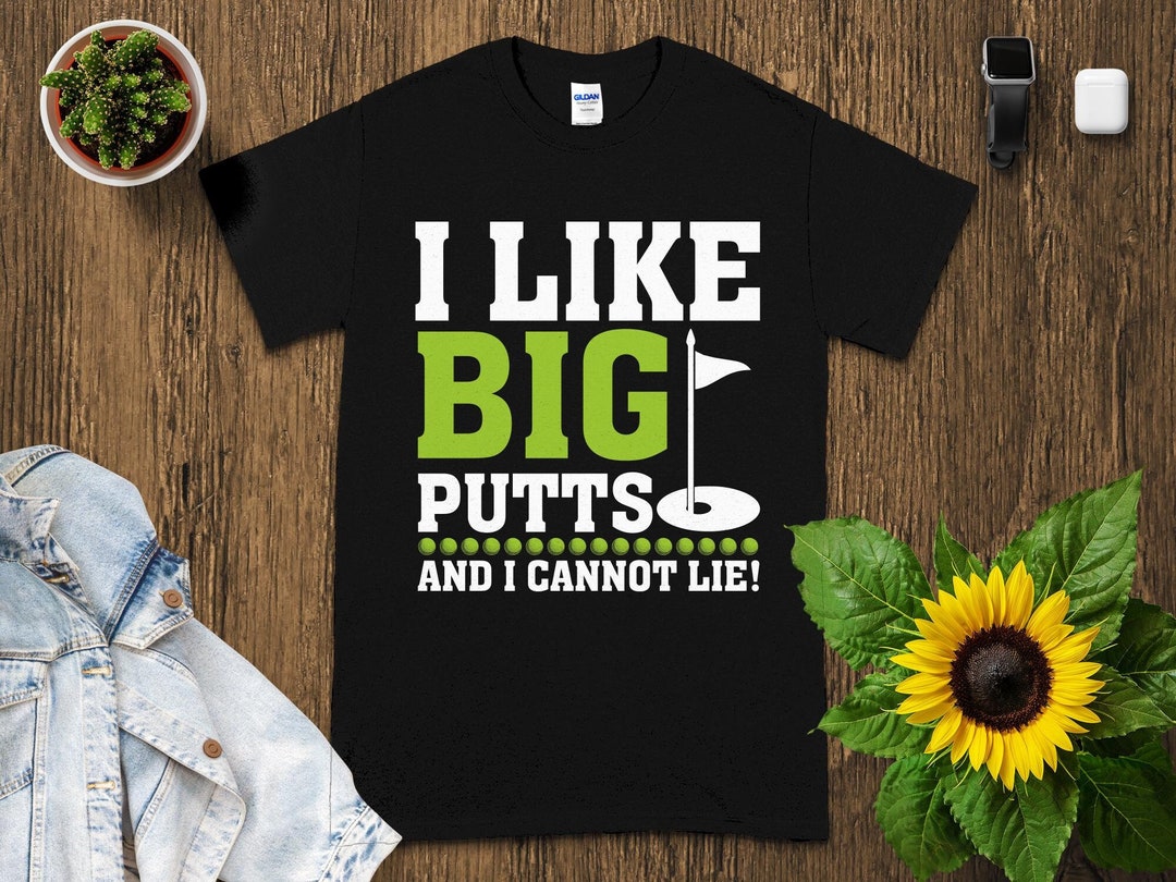 I Like Big Putts and I Cannot Lie Funny Golf T-shirt, Golf Lover Shirt ...