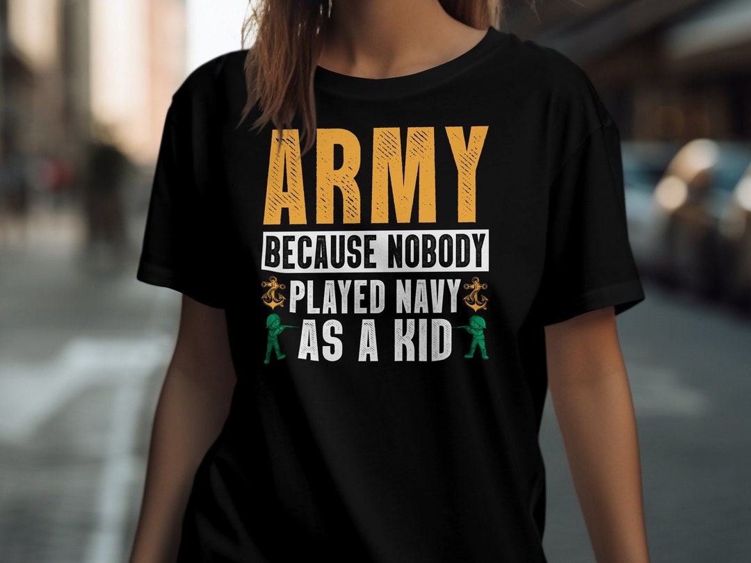 Funny Army Shirt Nobody Played Navy as A Kid Gift for Army - Etsy