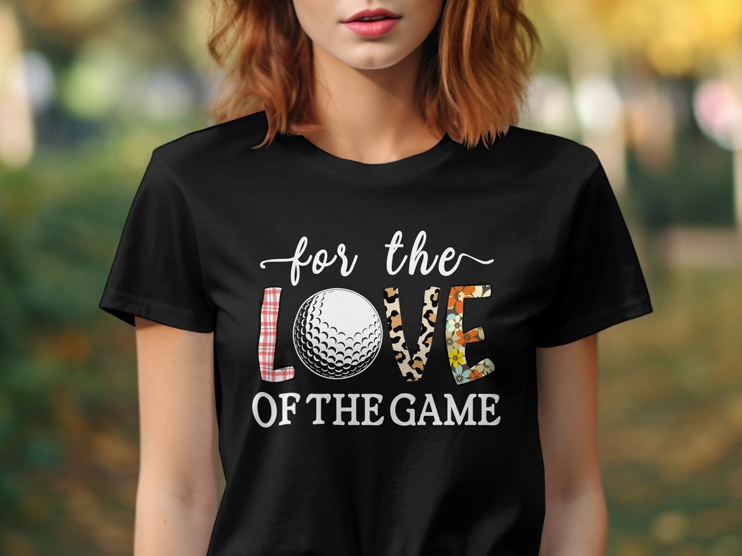 Golf T-shirt, for the Love of the Game, Funny Golf Apparel, Golf ...