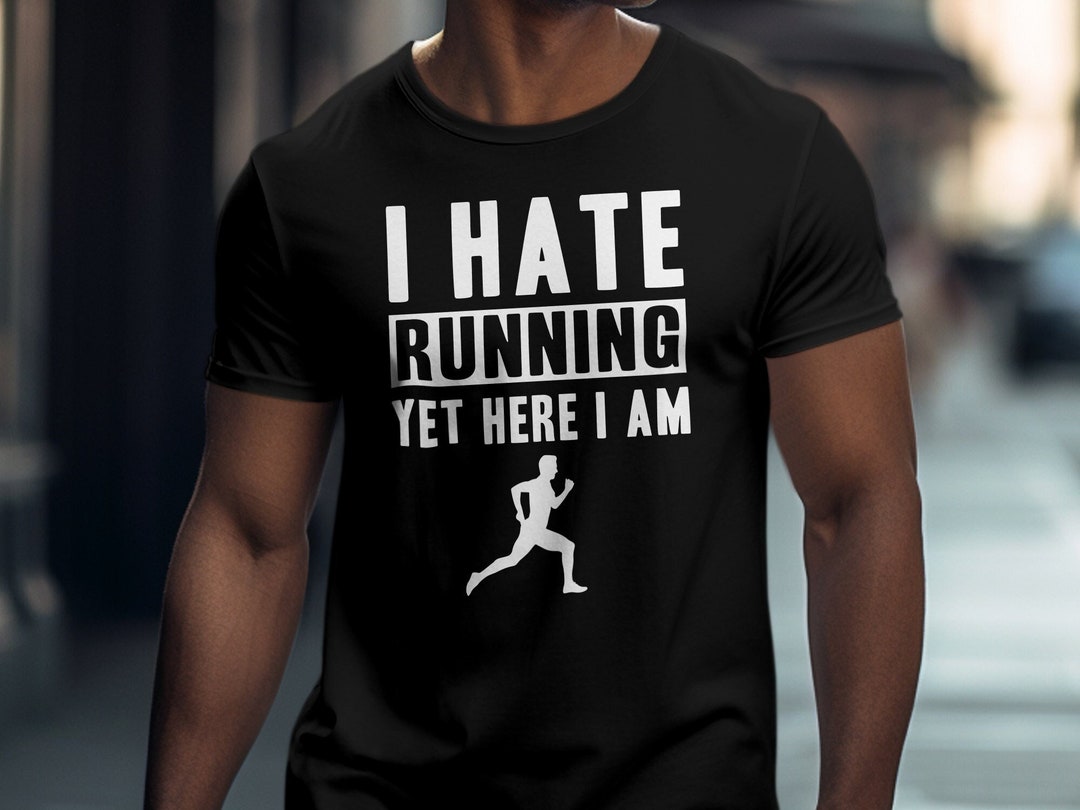I Hate Running yet Here I Am Shirt – Funny Runner Tee, Marathon Gift - Etsy