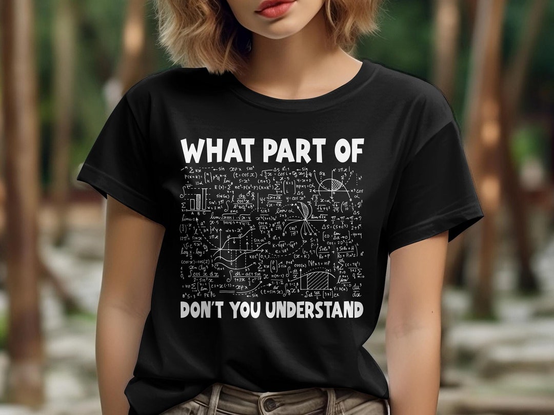 Funny Math Shirt for Adults, What Part of This Don't You Understand Tee ...