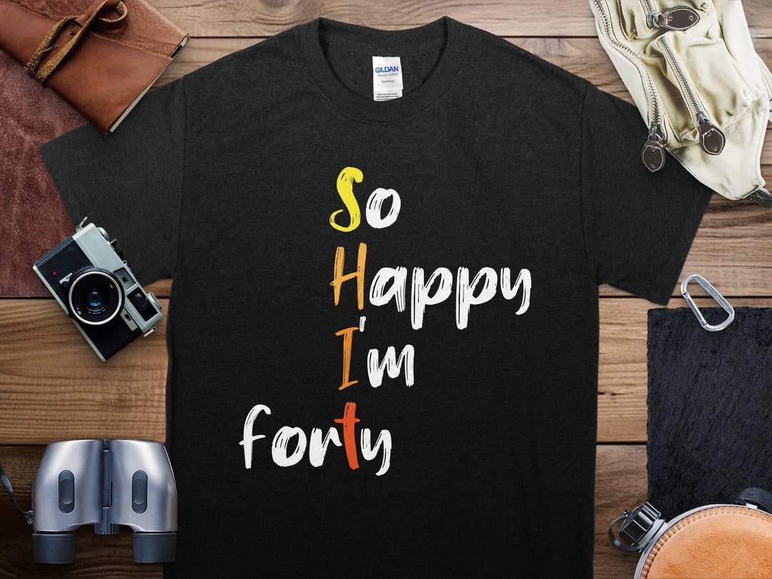 So Happy I'm Forty Graphic T-shirt, Funny 40th Birthday Shirt ...