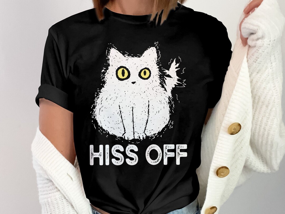 Funny Cat Hiss off T-shirt for Cat Lovers, Gift for Cat Mom Cat Dad ...