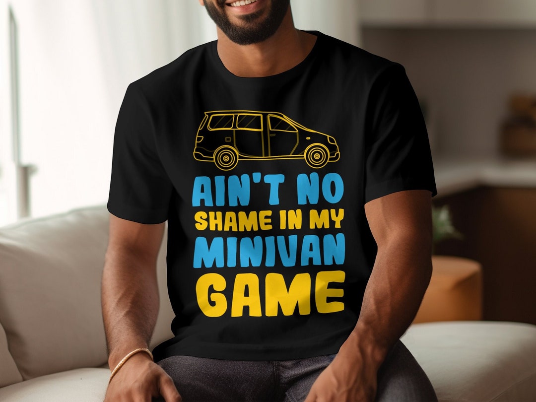 Funny Minivan T-shirt: Ain't No Shame in My Minivan Game - Etsy