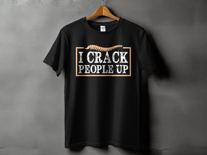 Funny Chiropractor T-shirt, I Crack People Up, Spine Doctor Gift ...