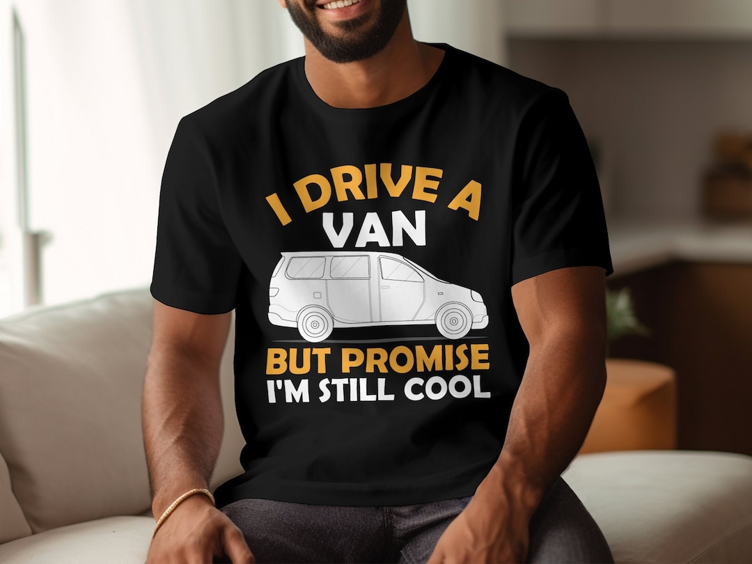 Funny Minivan Shirt, I Drive a Van but Promise I’m Still Cool, Minivan ...