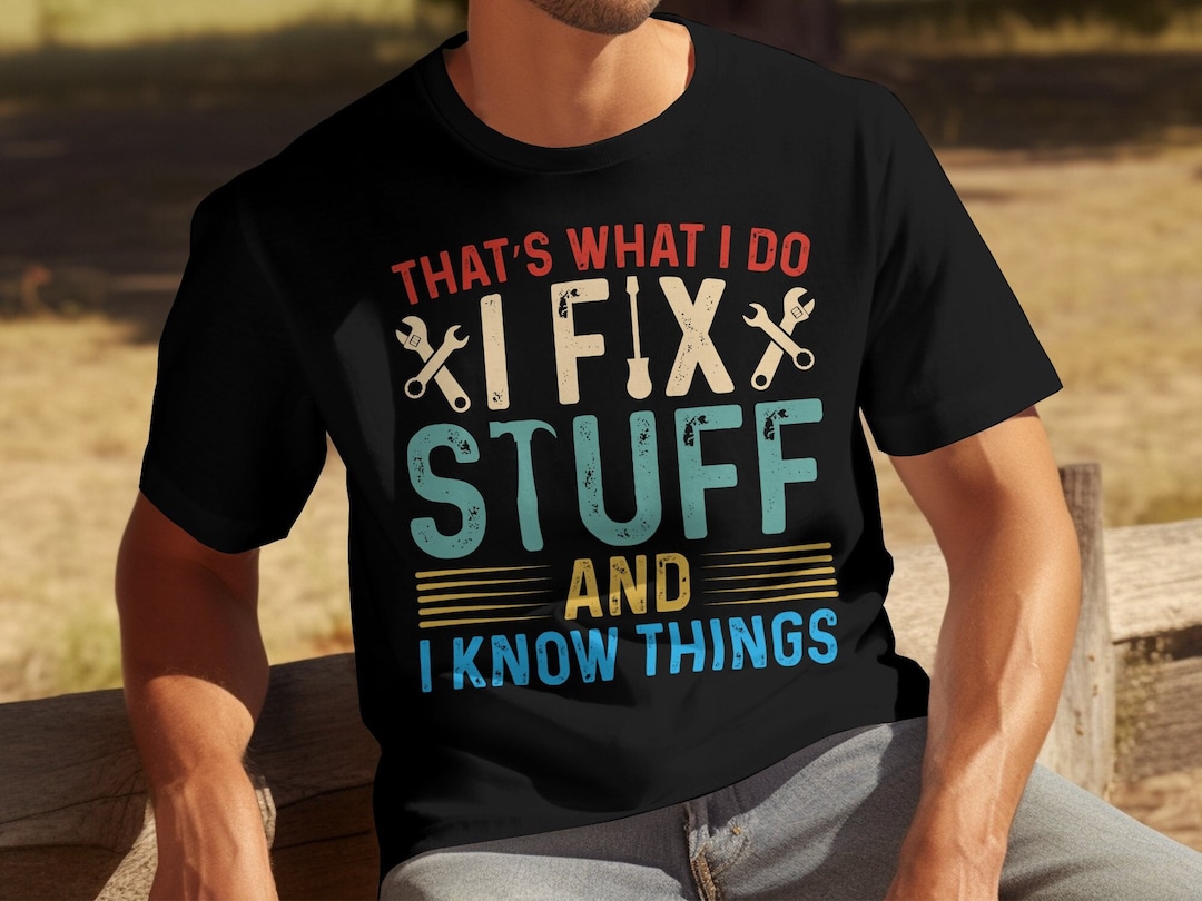 Funny Handyman T-shirt That's What I Do, I Fix Stuff and I Know Things ...