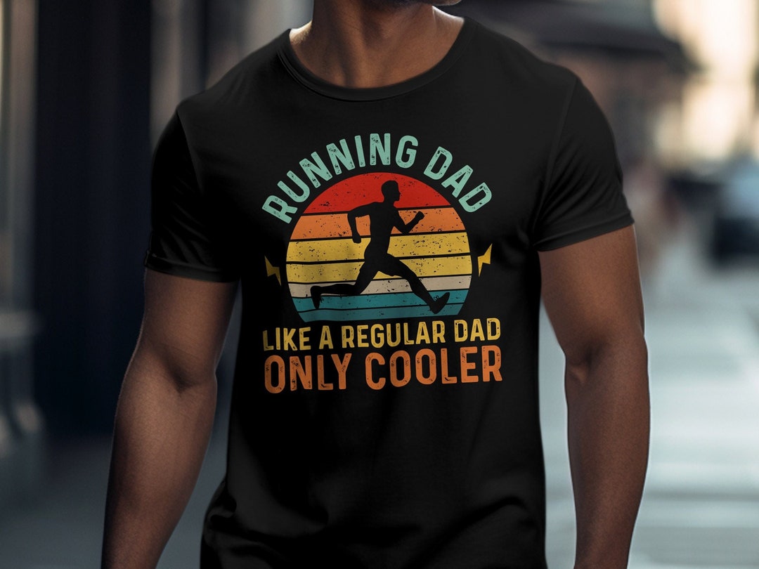 Running Dad Like a Regular Dad Only Cooler, Funny Running T-shirt ...