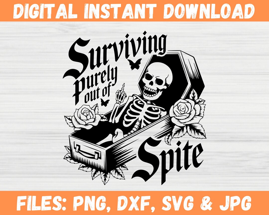 Surviving Purely Out of Spite SVG, Funny Skeleton Sarcasm, Halloween ...