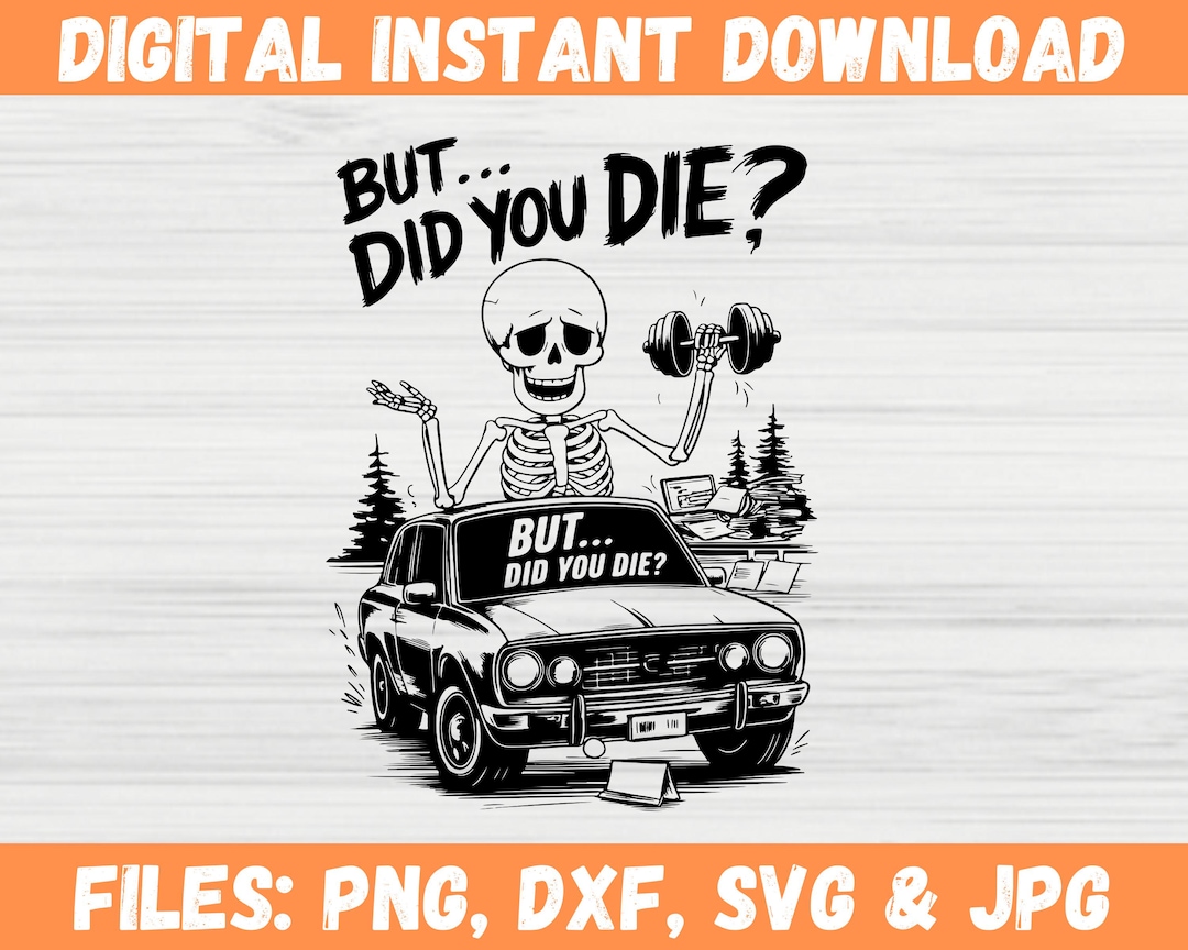But...did You Die? Svg, Skeleton Svg, Funny Svg, Humor Svg, Men's Funny ...