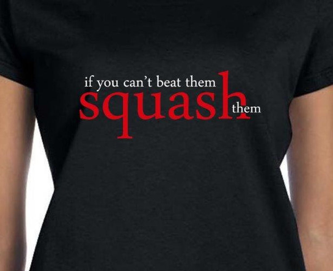 If You Can't Beat Them, Squash Them! Funny Squash T Shirt Athletic Tee ...