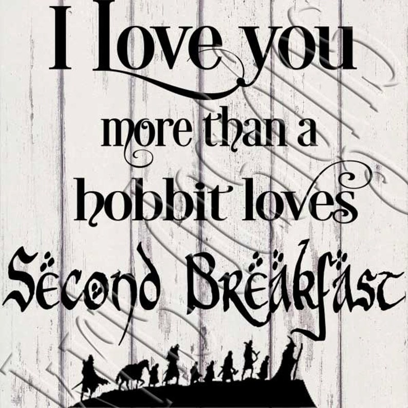 I Love You More Than a Hobbit Loves Second Breakfast SVG PNG JPG - Etsy