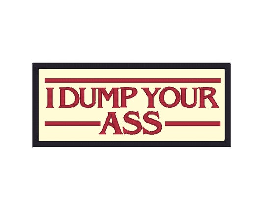 I Dump Your Ass Patch Design - Etsy