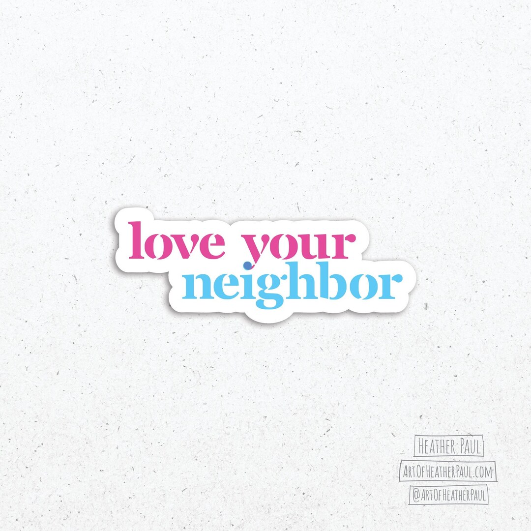 Love Your Neighbor Sticker, Kindness Stickers, Kindess Matters, Love ...