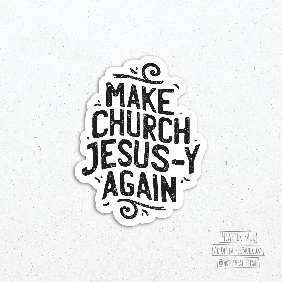Make Church Jesus-y Again Sticker, Deconstruction Sticker, Exvangelical ...