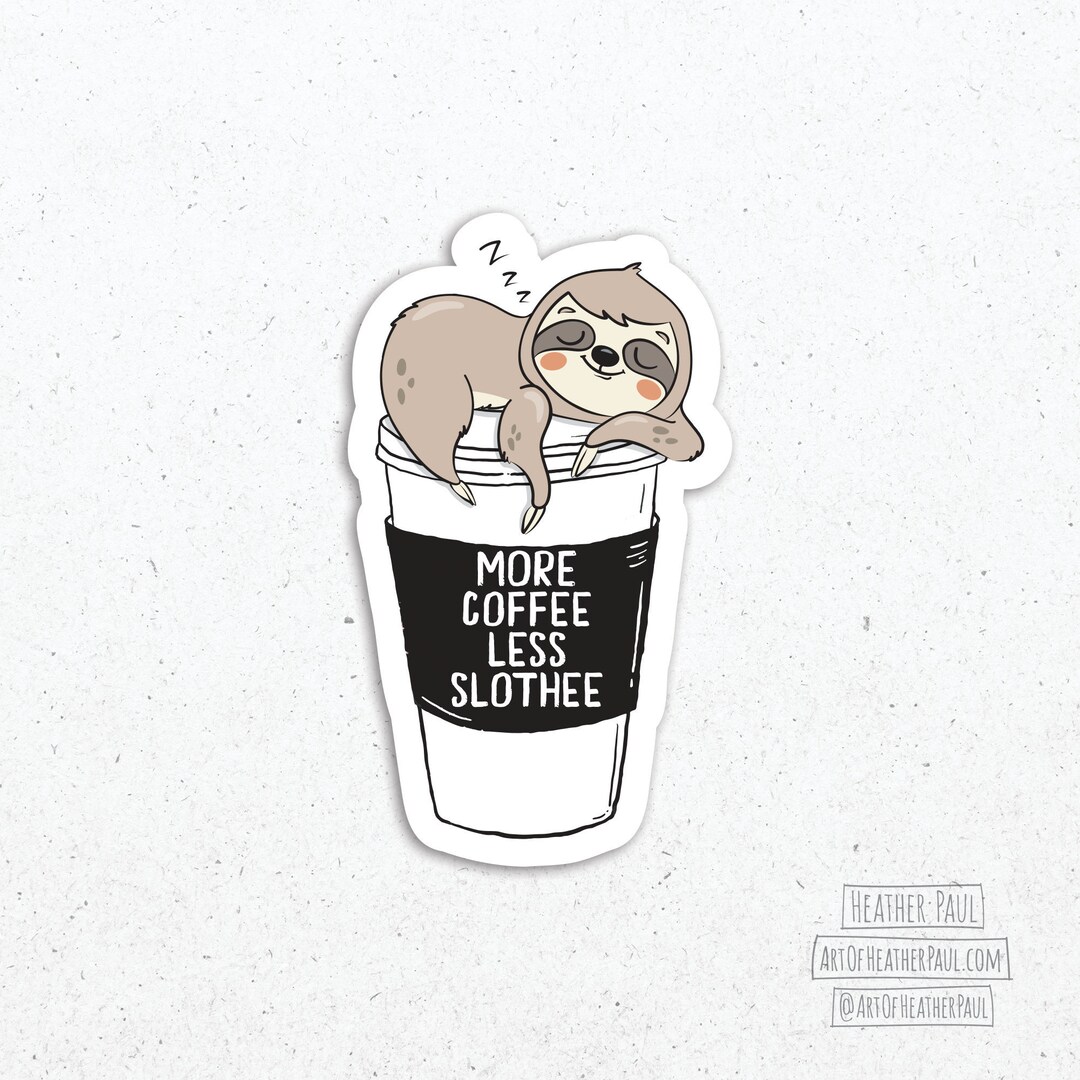 More Coffee Less Slothee Sticker, Coffee Lover Gift, Coffee Lover ...