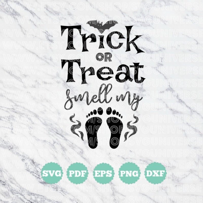 Trick or Treat Smell My FEET SVG Halloween Vinyl Cutting Files - Dxf ...
