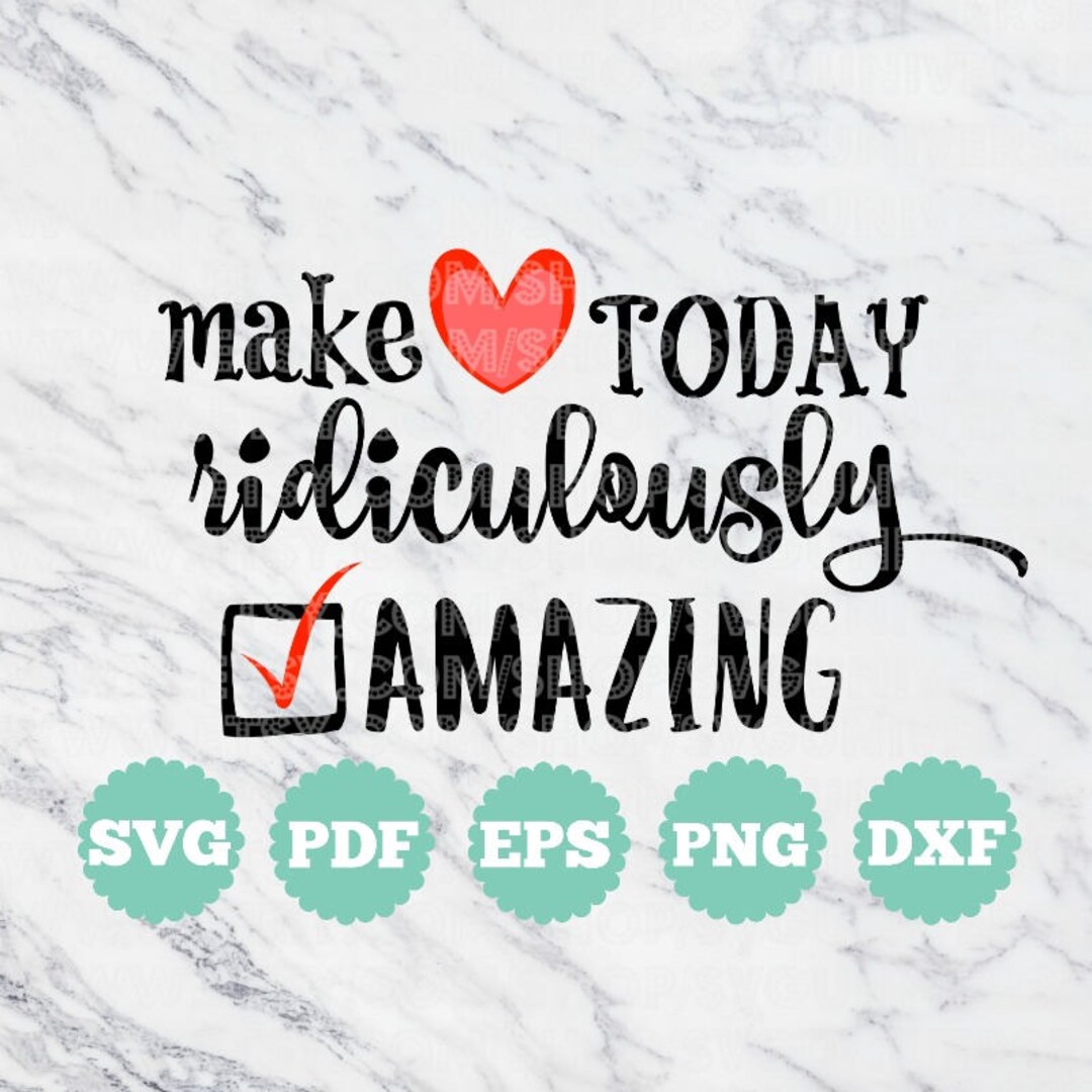 Make Today Ridiculously AMAZING SVG Cut Files Dxf Eps SVG Pdf - Etsy