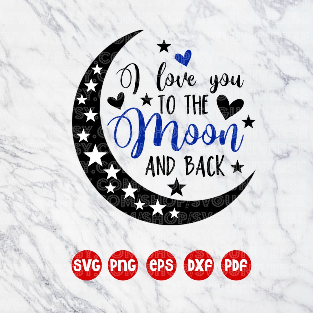 I Love You to the Moon and Back | SVG Vinyl Cutting Files - Dxf - Eps ...