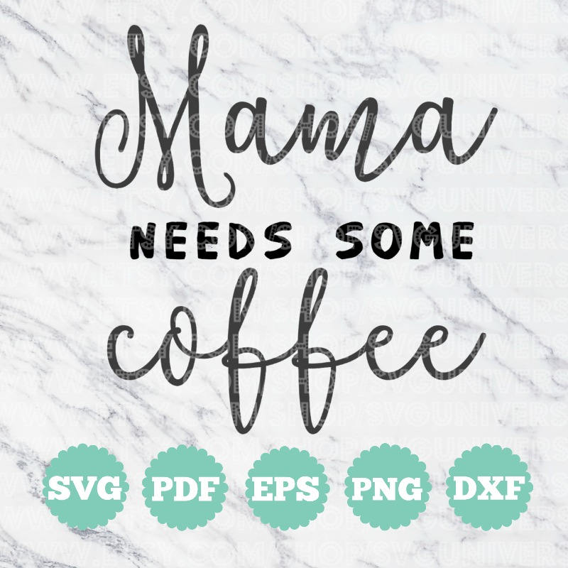 Mama Needs Some Coffee SVG Cut Files - Dxf - Eps - SVG - Pdf - Png - Etsy
