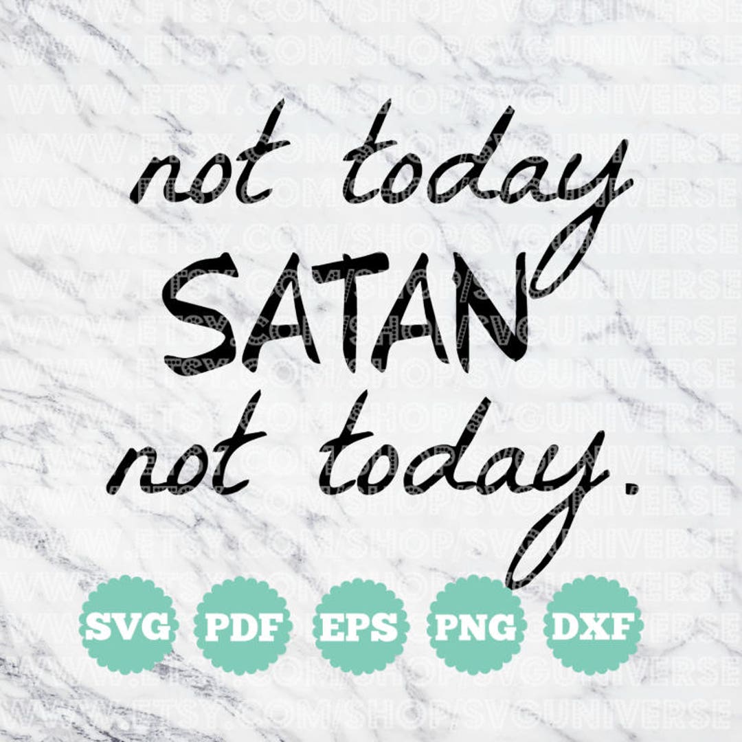 Not Today SATAN, Not Today | SVG Cut Files - Dxf - Eps - SVG - Pdf - Etsy