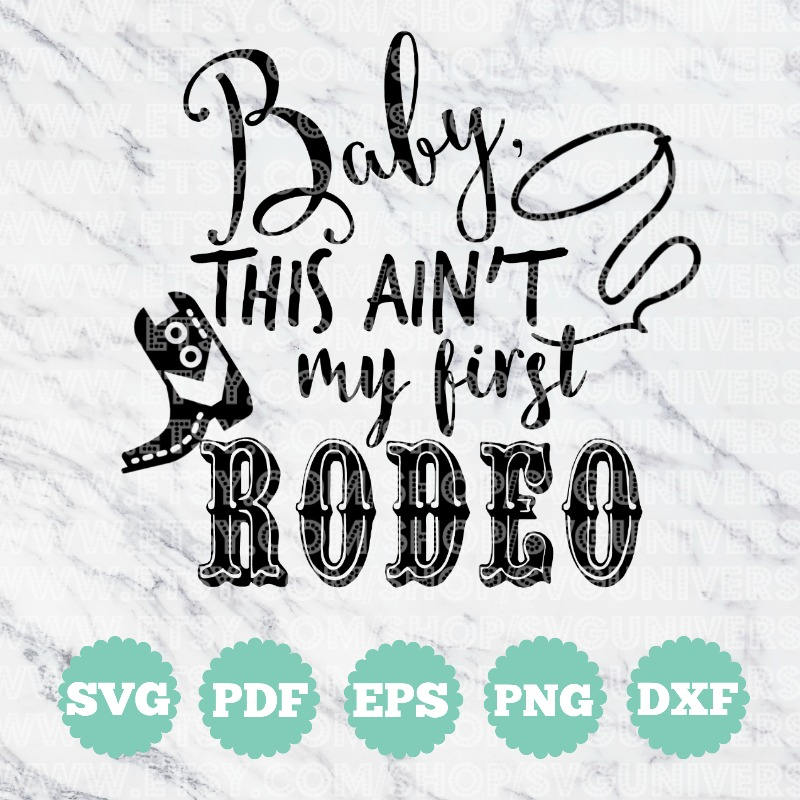 Baby, This Ain't My First RODEO SVG Cut Files Dxf Eps SVG Pdf - Etsy