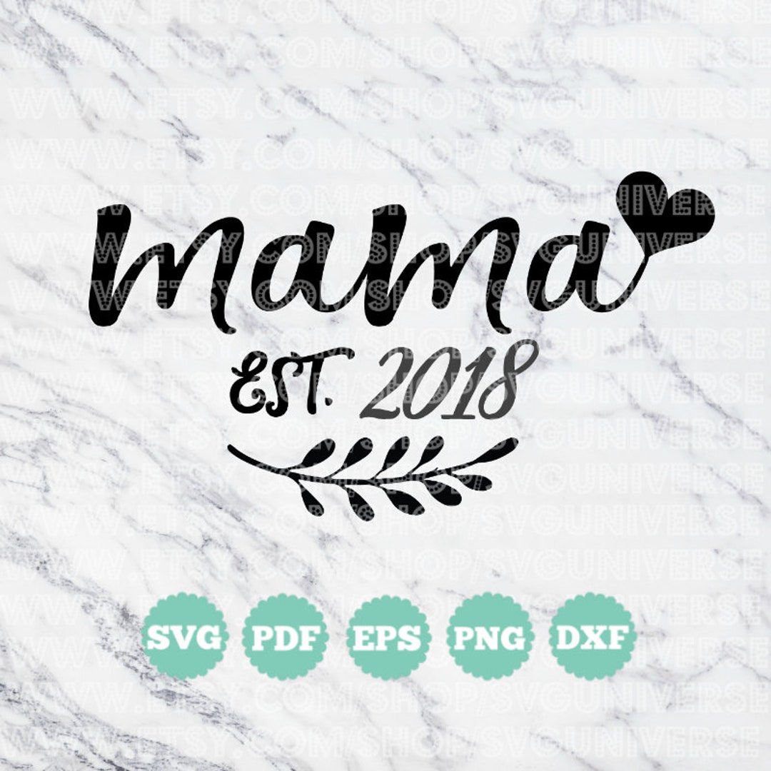 Mama EST. 2018 SVG Vinyl Cutting Files Dxf Eps Svg Pdf Png - Etsy