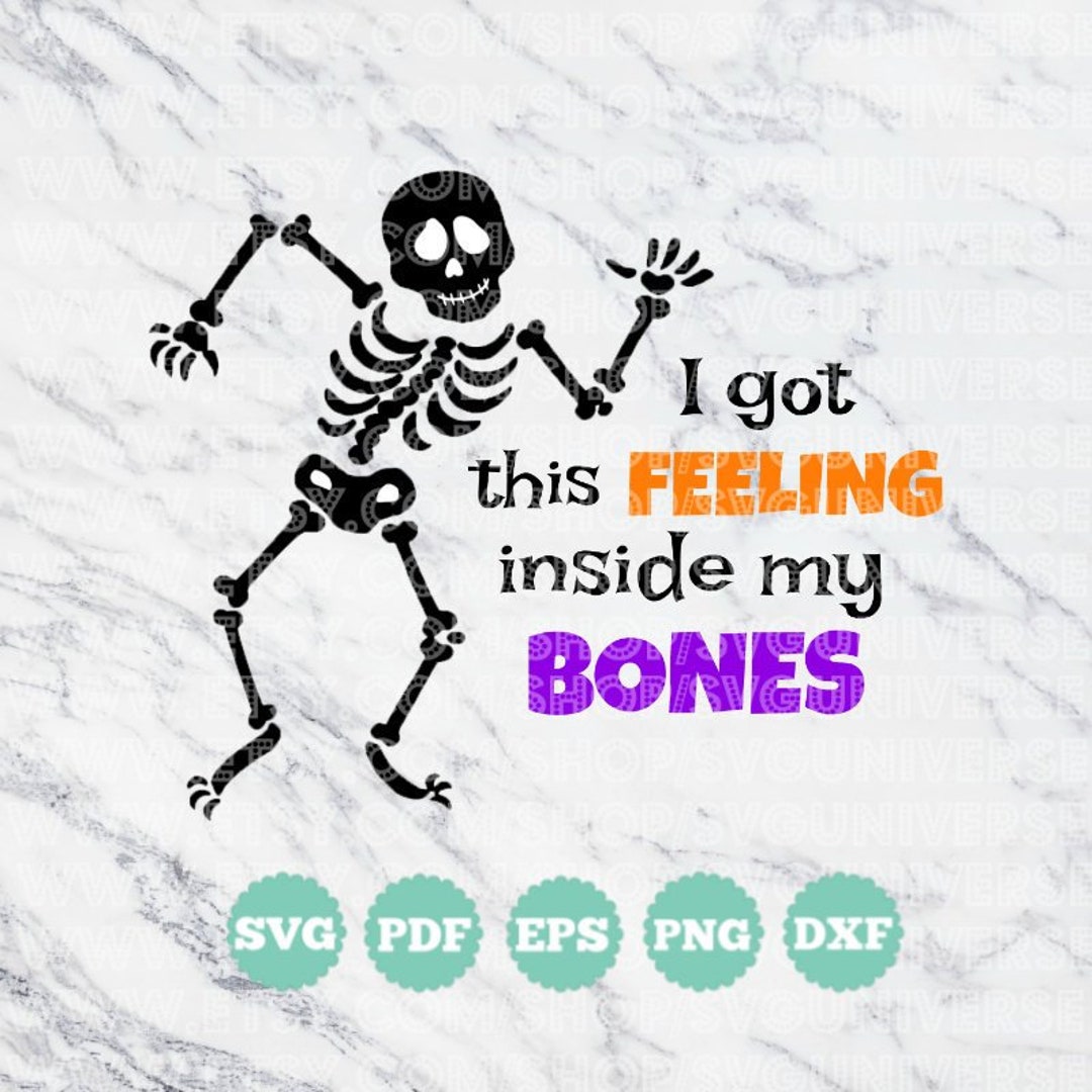 I Got This Feeling Inside My BONES (dancing Skeleton) | Halloween SVG ...