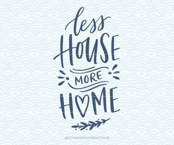 SVG Cuttable Vector Less House more Home SVG Vector file. | Etsy
