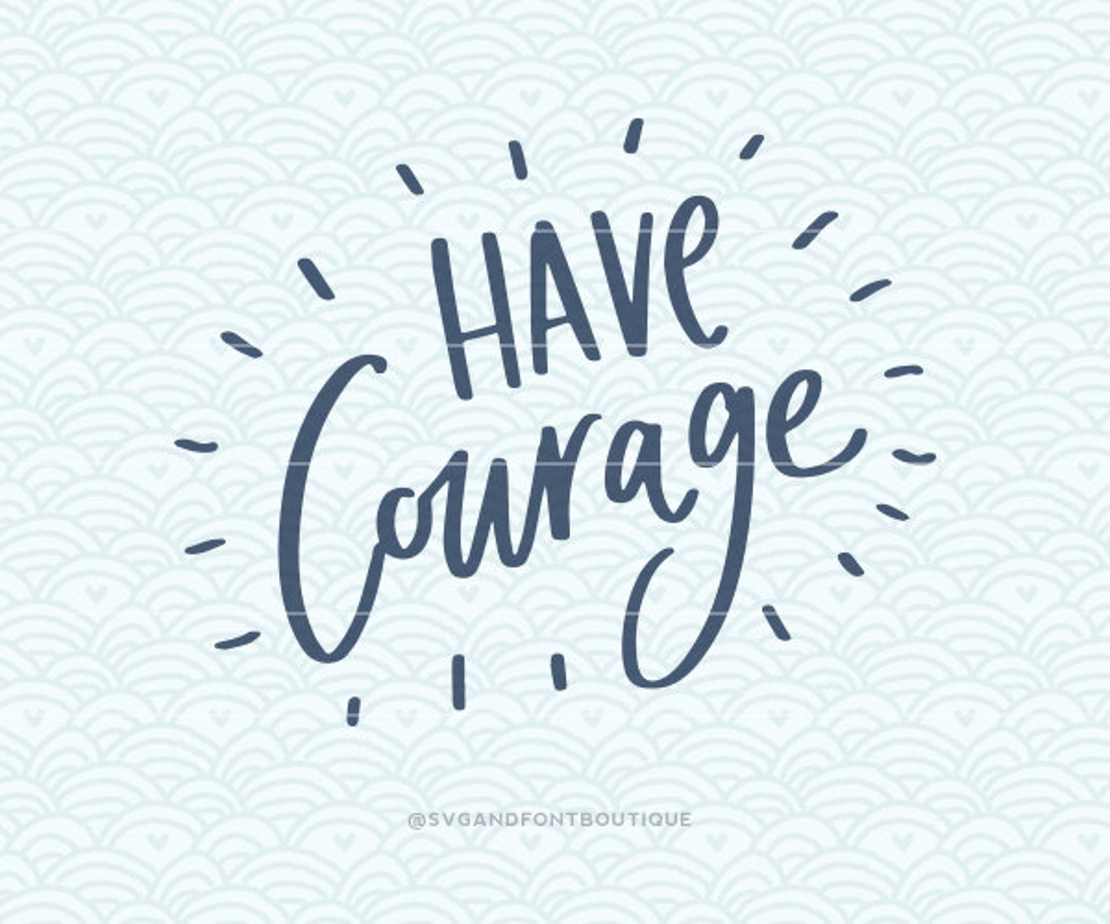 SVG Cuttable Vector Have Courage SVG Vector File. Print or - Etsy