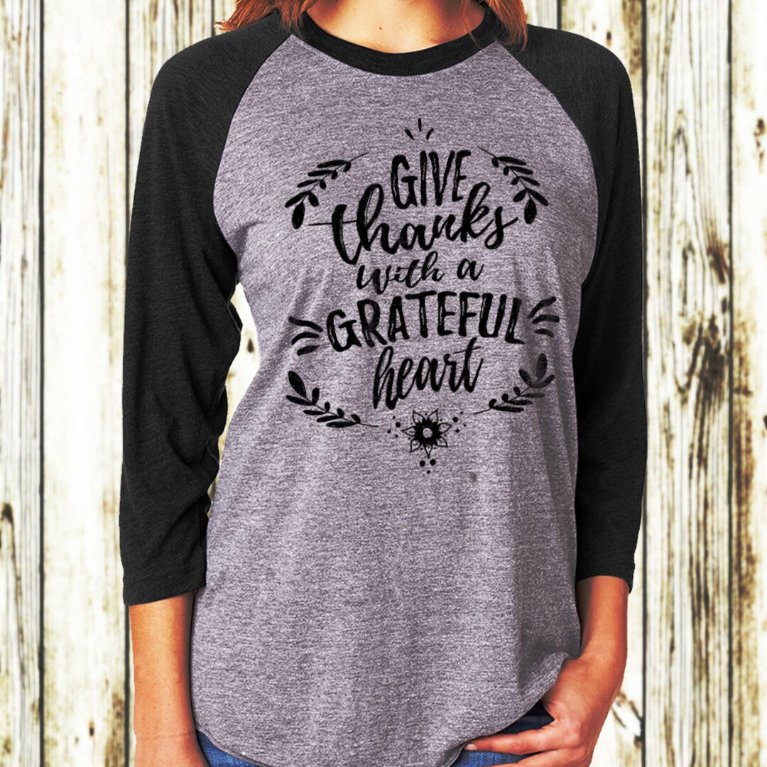 Thankful Shirt, Give Thanks With A Grateful Heart, Triblend Raglan Tee ...