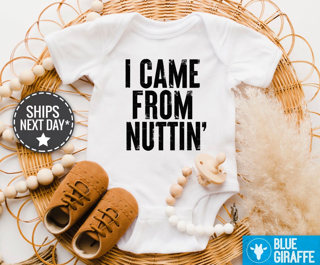 I Came From Nuttin' Baby Onesie®, Funny Baby Onesie®, Inappropriate ...