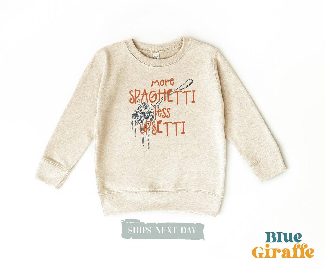 More Spaghetti Less Upsetti Toddler Sweatshirt - Funny Foodie Kids ...