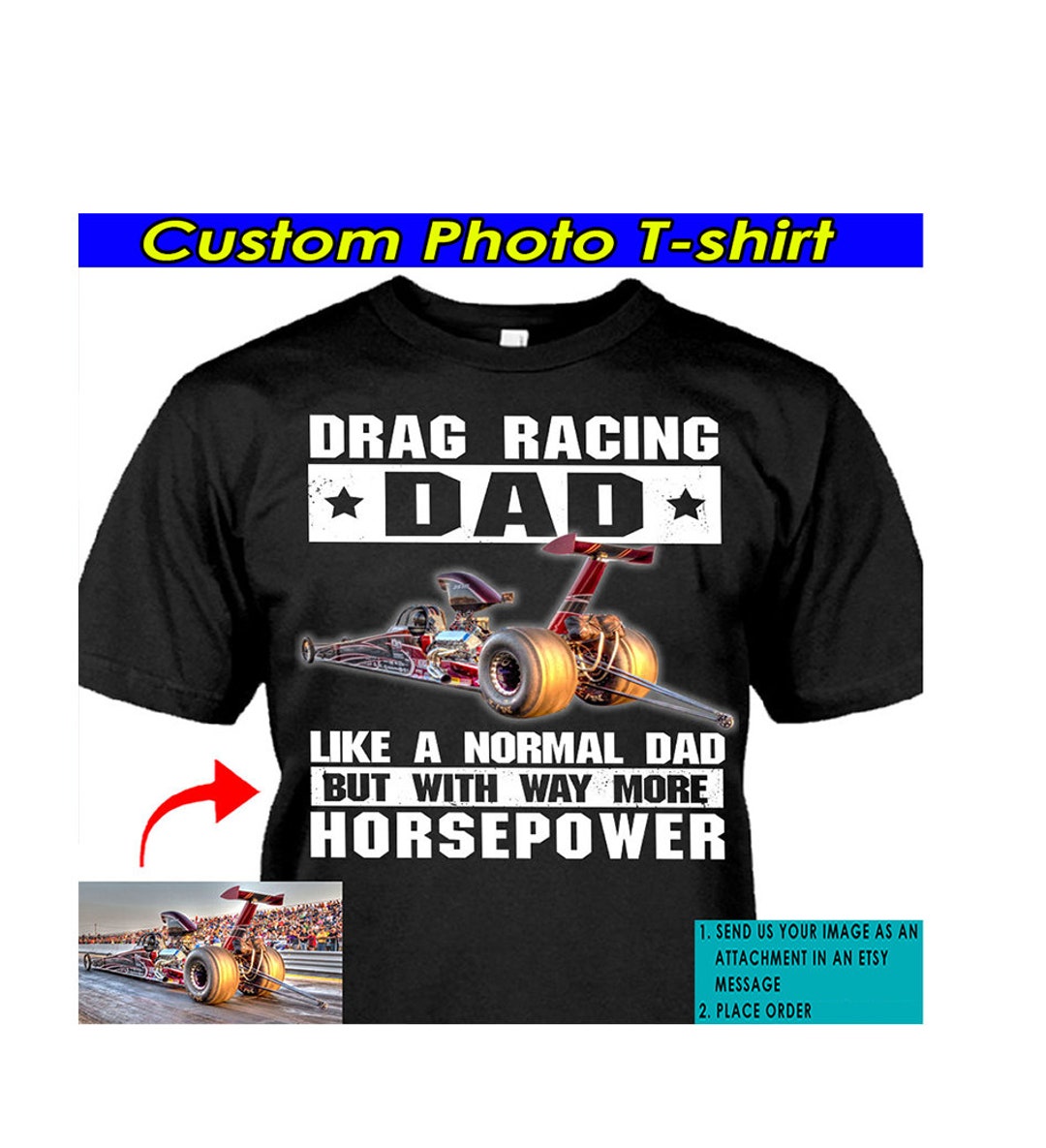 Dragster Drag Racing Dad Personalized Photo T-shirt, Muscle Car Racing ...