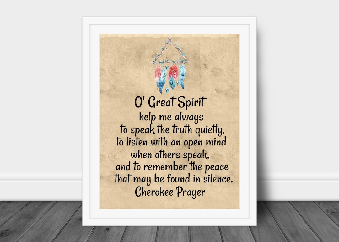 Cherokee Prayer, O' Great Spirit Teach Me Always to Speak the Truth ...
