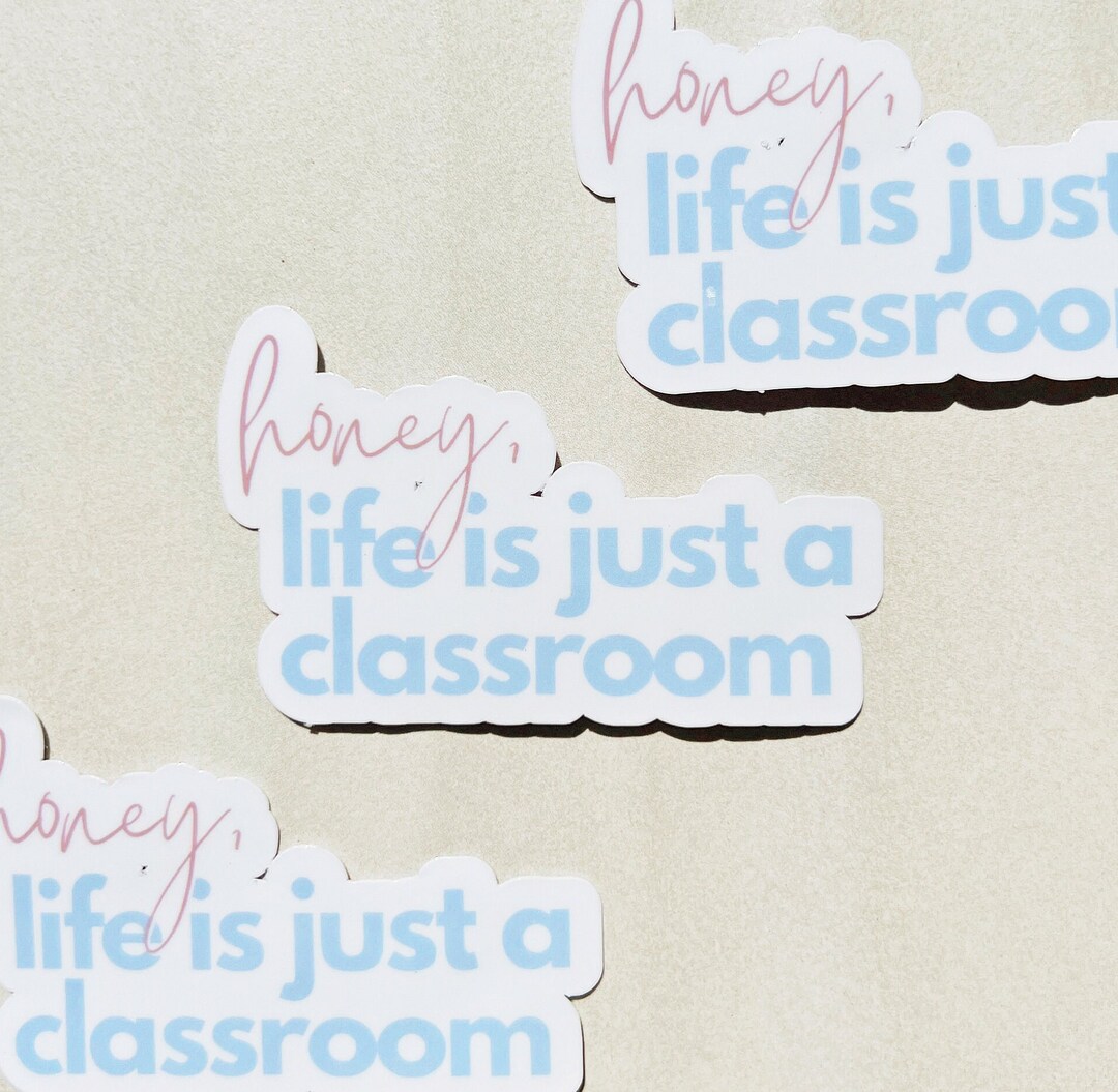 Honey, Life is Just a Classroom Vinyl Sticker Party Favors Waterproof ...