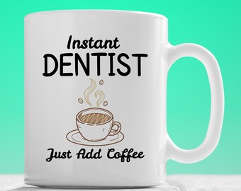 Instant Dentist Just Add Coffee Funny Coffee Mug Perfect - Etsy