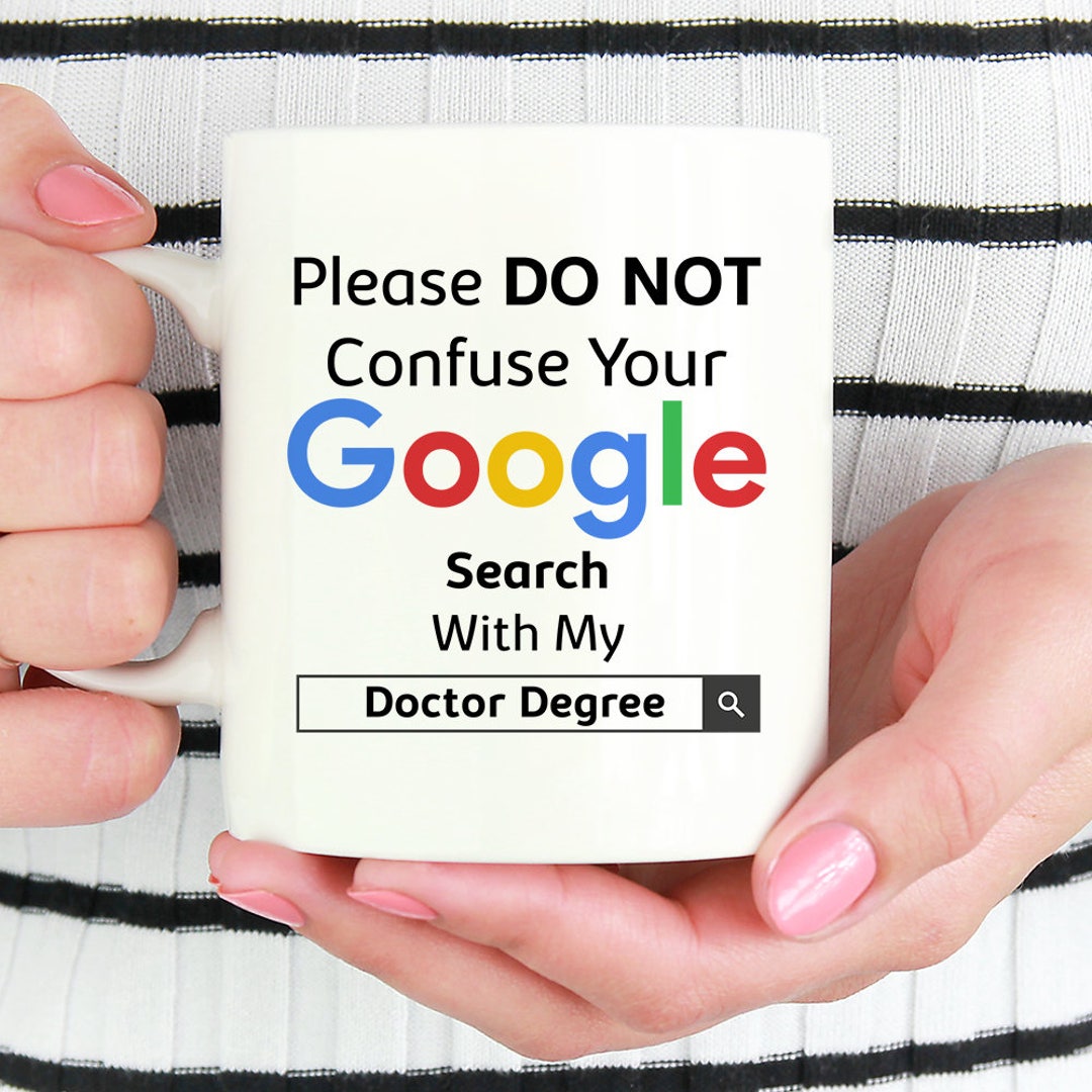 Doctor Mug, Please Do Not Confuse Your Google Search With My Doctor ...